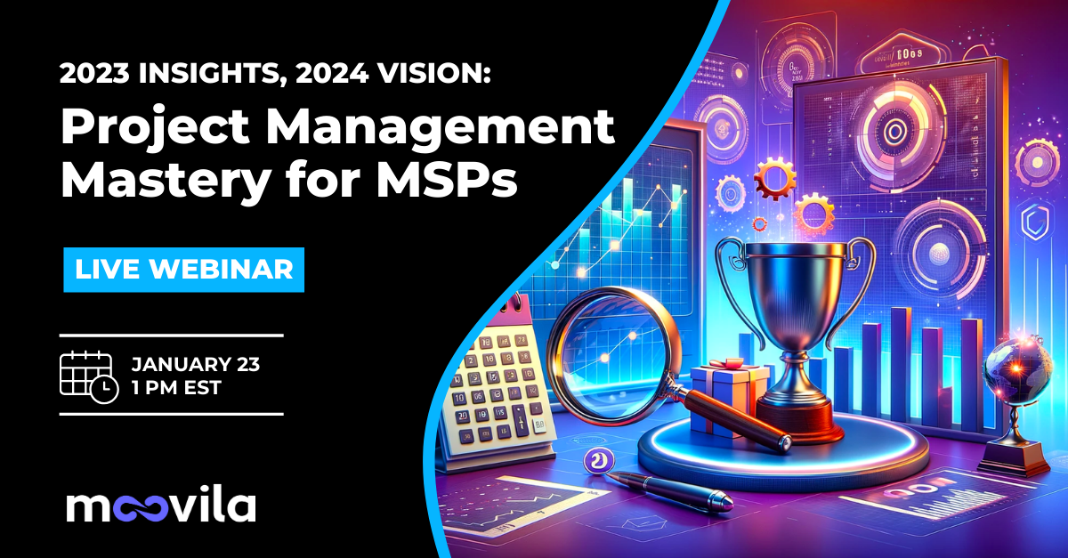 2023 Insights, 2024 Vision: Project Management Mastery for MSPs